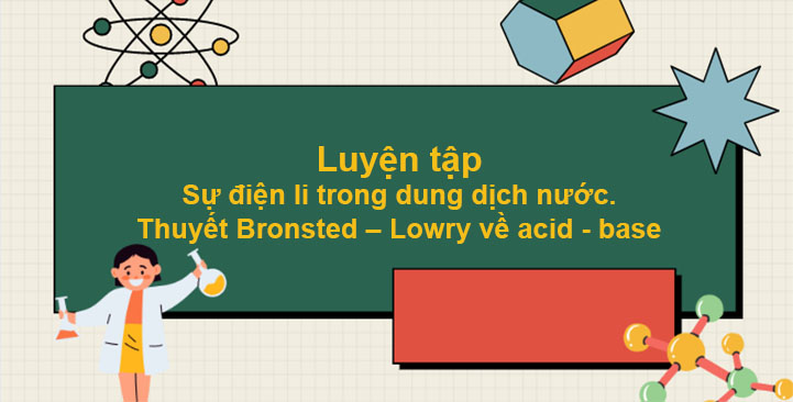 Luyện tập Sự điện li trong dung dịch nước - Trắc nghiệm Hóa 11 Bài 2 Cánh diều
