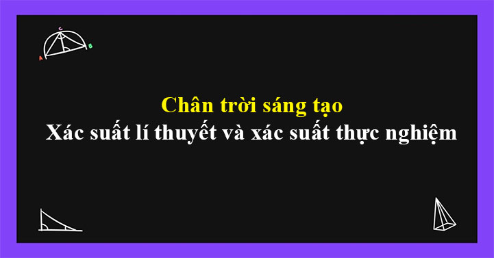 Luyện tập Xác suất lí thuyết và xác suất thực nghiệm CTST - Vndoc.com