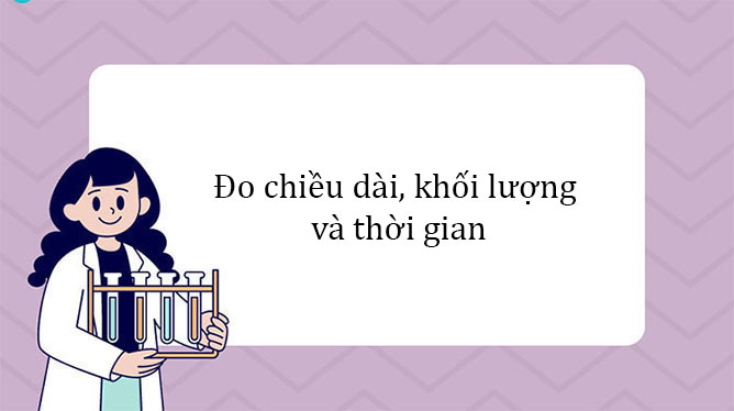 Đo chiều dài, khối lượng và thời gian CD - Lý thuyết KHTN 6 Bài 3 Cánh diều