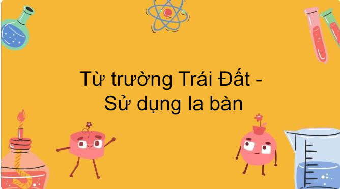 Từ trường Trái Đất – Sử dụng la bàn CTST - KhoaHoc.vn