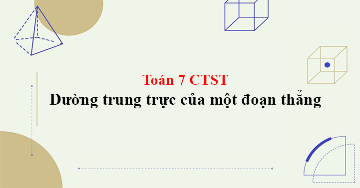 Luyện tập Đường trung trực của một đoạn thẳng CTST - Trắc nghiệm Toán 7 CTST Bài 5